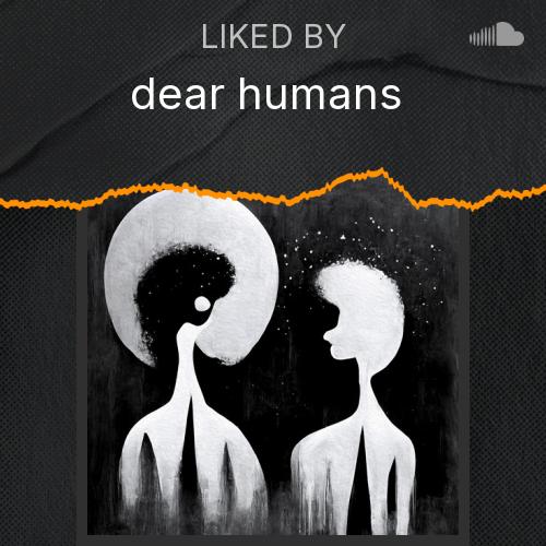 dear humans 's Picks - Listen to music