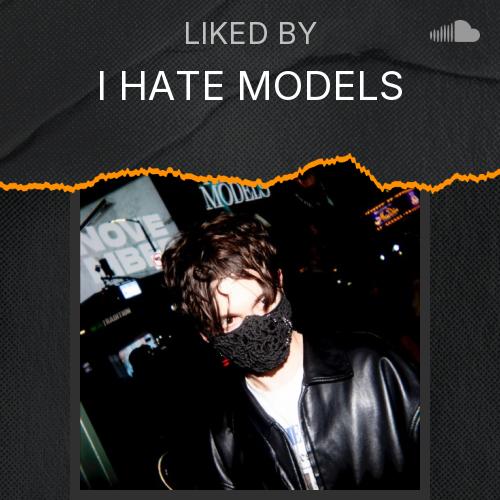 I HATE MODELS's Picks - Listen to music