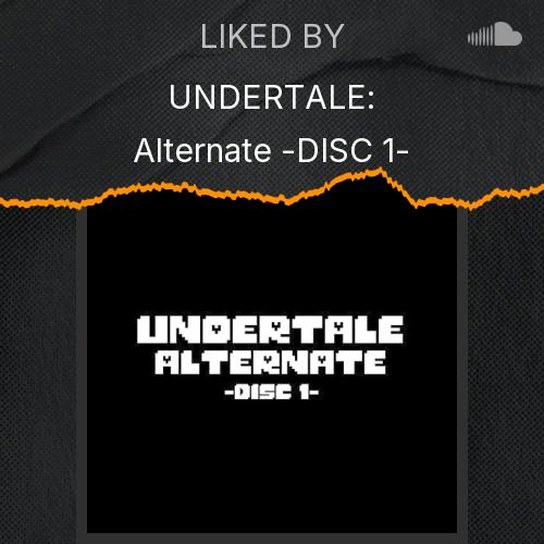 UNDERTALE: Alternate -DISC 1-'s Picks - Listen to music
