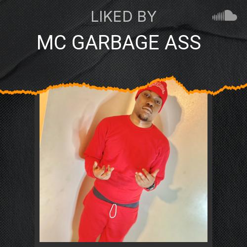 MC GARBAGE ASS🦈🏚️'s Picks - Listen to music