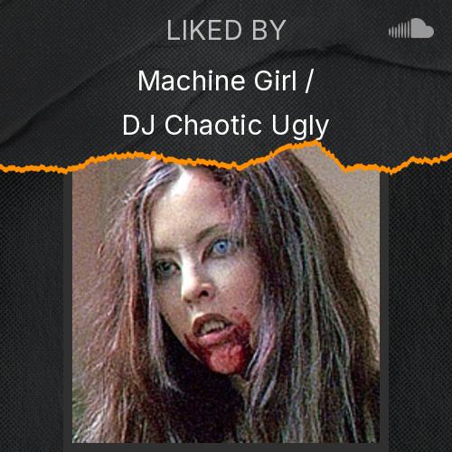 Machine Girl / DJ Chaotic Ugly's Picks - Listen to music