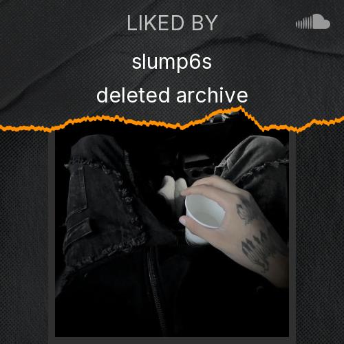 slump6s deleted archive's Picks - Listen to music