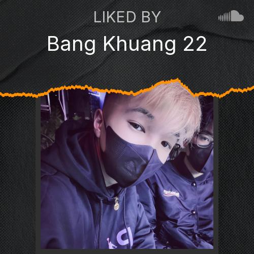 Bang Khuang 22's Picks - Listen to music