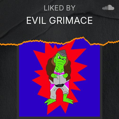 EVIL GRIMACE's Picks - Listen to music