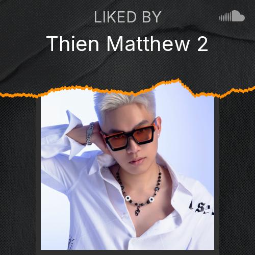 Thien Matthew 2's Picks - Listen to music